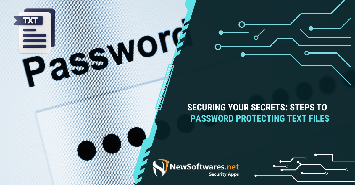 Securing Your Secrets: Steps To Password Protecting Text Files - Newsoftwares.net Blog