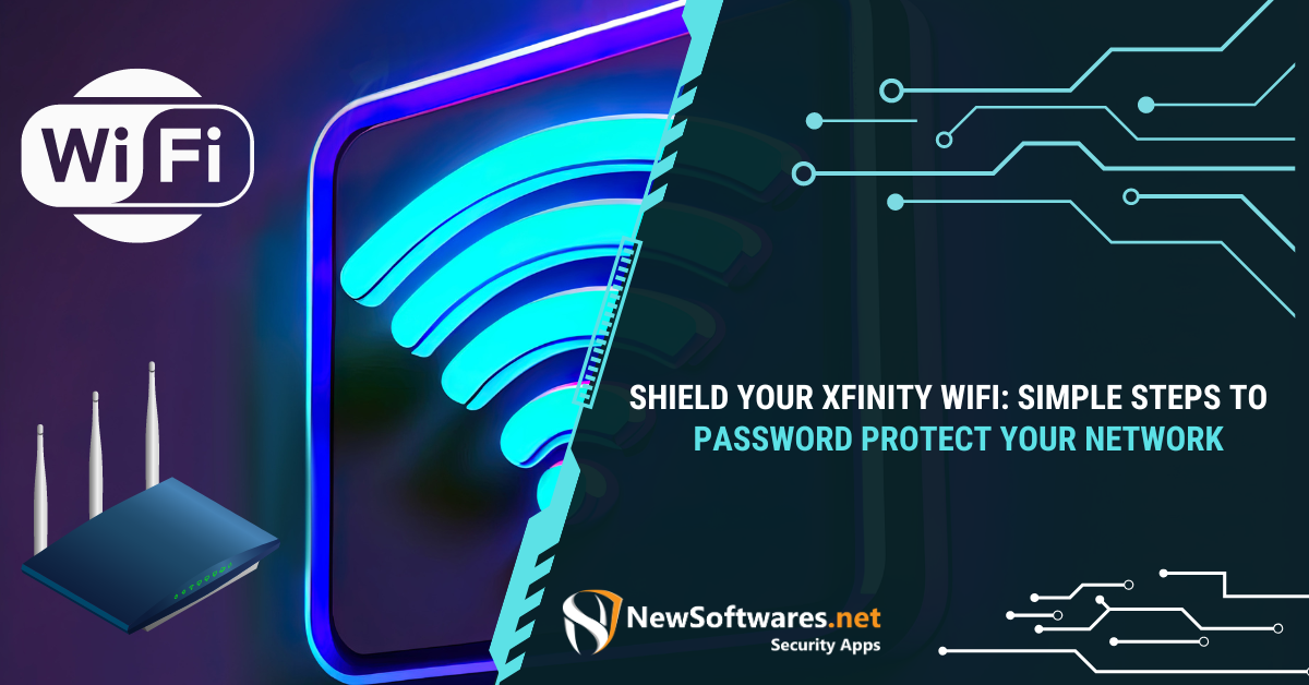 Shield Your Xfinity WiFi: Simple Steps To Password Protect Your Network - Newsoftwares.net Blog