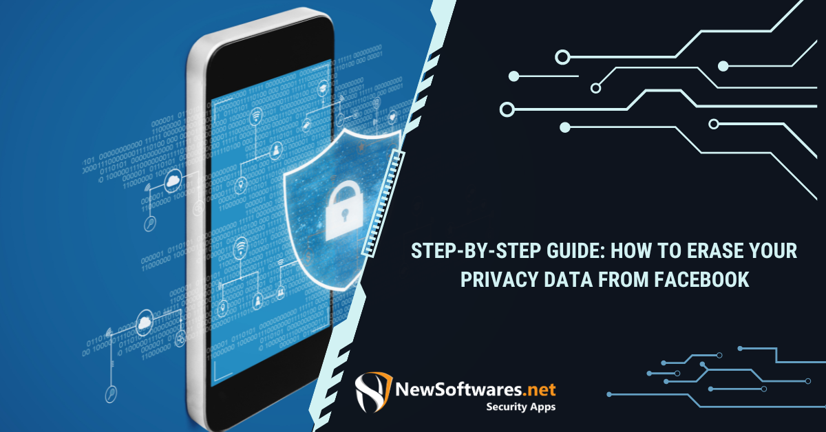 Step-by-Step Guide: How To Erase Your Privacy Data From Facebook - Newsoftwares.net Blog