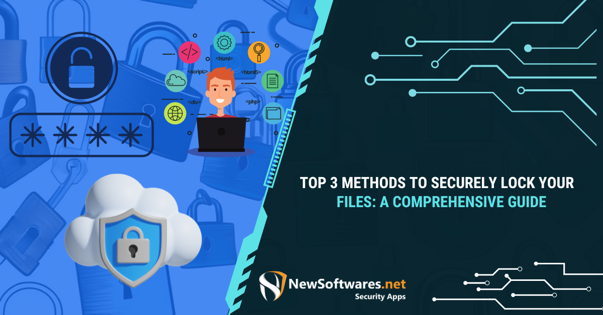 Top 3 Methods To Securely Lock Your Files: A Comprehensive Guide - Newsoftwares.net Blog