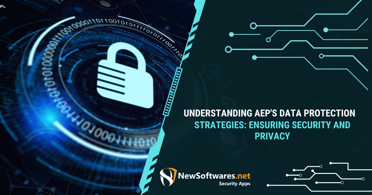 Understanding AEP's Data Protection Strategies: Ensuring Security And Privacy - Newsoftwares.net ...