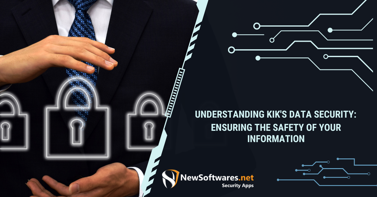 Understanding Kik's Data Security: Ensuring The Safety Of Your Information - Newsoftwares.net Blog