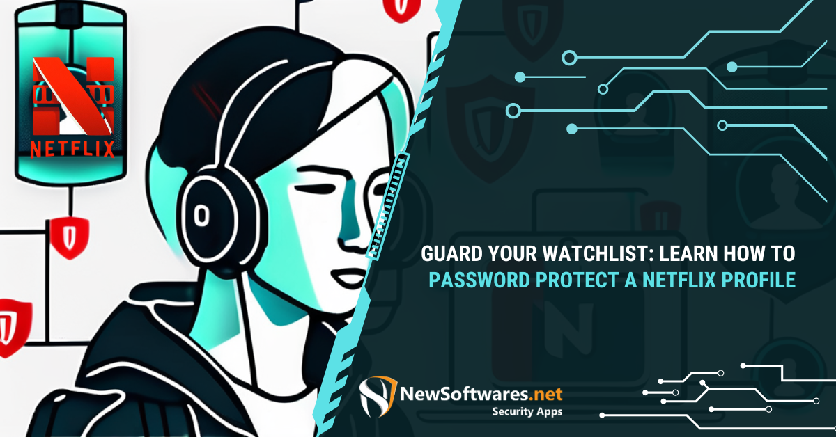 Guard Your Watchlist: Learn How To Password Protect A Netflix Profile ...