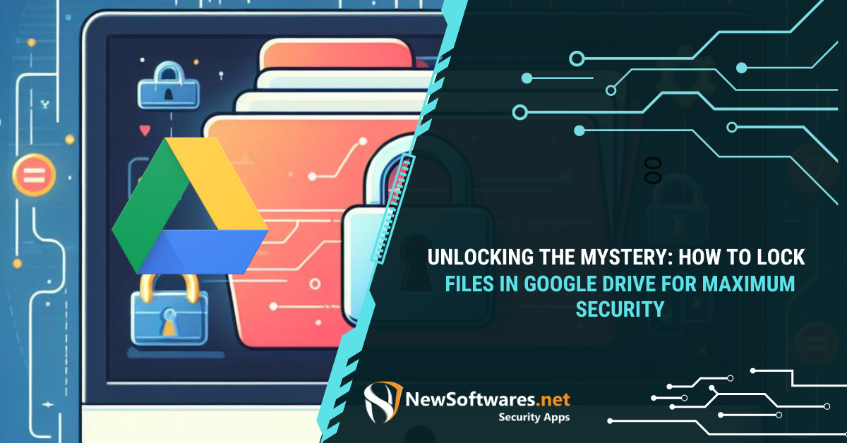 Unlocking The Mystery: How To Lock Files In Google Drive For Maximum Security - Newsoftwares.net ...